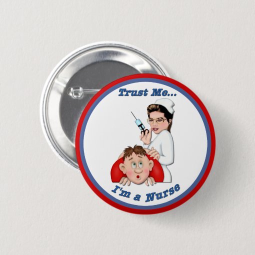 Trust Me - I'm a Nurse Pinback Button | Zazzle