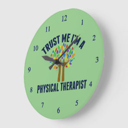 Trust Me I'm a Physical Therapist Large Clock | Zazzle