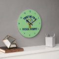 Trust Me I'm a Physical Therapist Large Clock | Zazzle