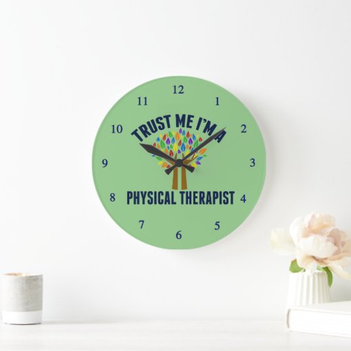 Trust Me I'm a Physical Therapist Large Clock | Zazzle
