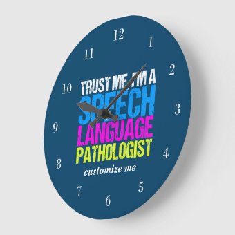 Trust Me, I'm a Speech Language Pathologist Custom Large Clock | Zazzle