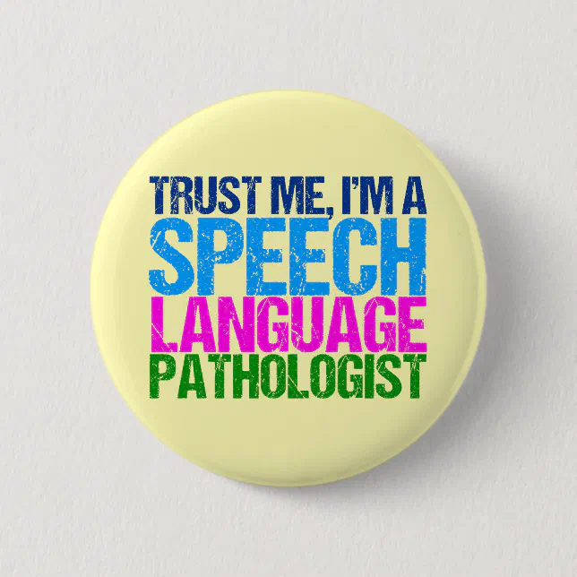Trust Me, I'm a Speech Language Pathologist Pinback Button | Zazzle