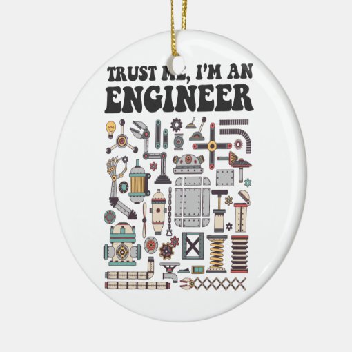 Trust me, I'm an engineer Ceramic Ornament | Zazzle