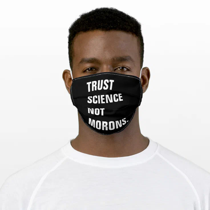 Trust Science Not Morons Statement Adult Cloth Face Mask | Zazzle