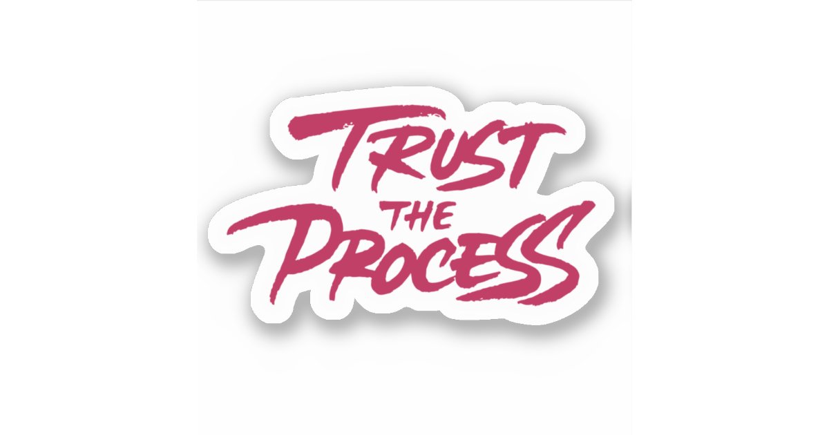 Trust The Process Sticker | Zazzle