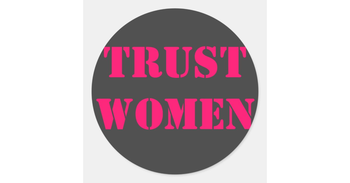 Trust women classic round sticker | Zazzle