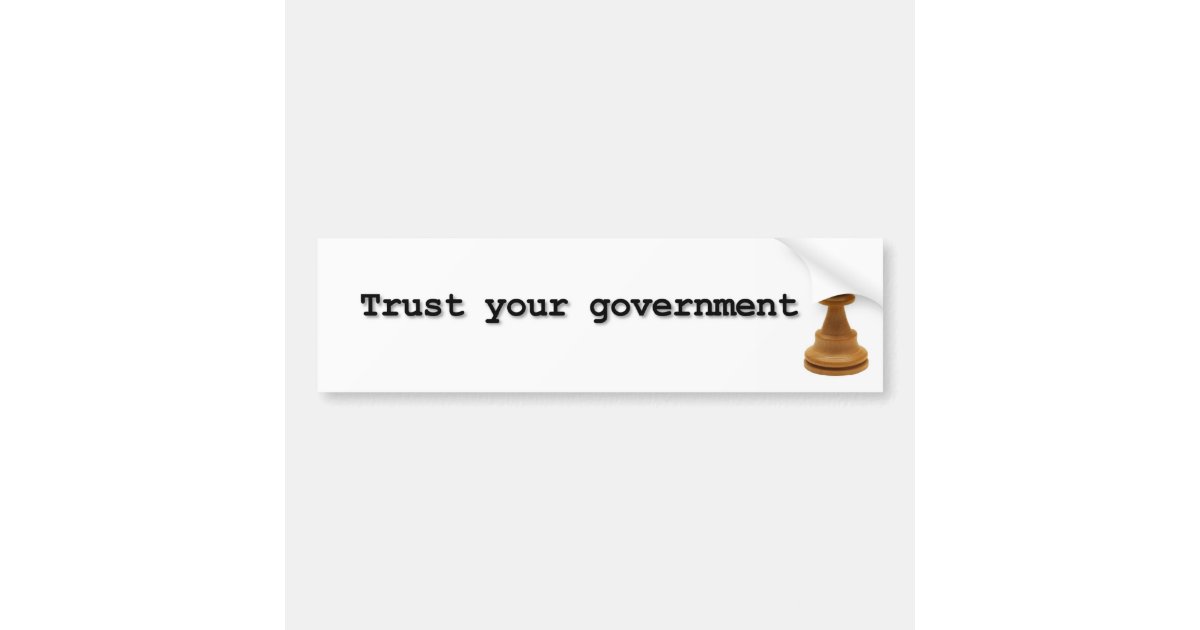 Trust Your Government Bumper Sticker | Zazzle