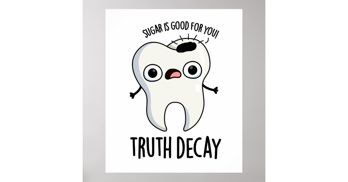 Truth Decay Funny Tooth Pun Poster | Zazzle