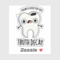 Truth Decay Funny Tooth Pun Sticker | Zazzle