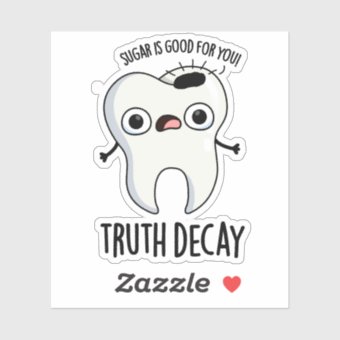 Truth Decay Funny Tooth Pun Sticker | Zazzle