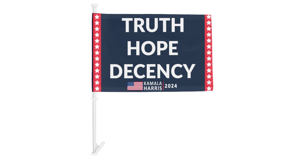 Truth Hope Decency Kamala Harris 2024 Car Flag | Zazzle