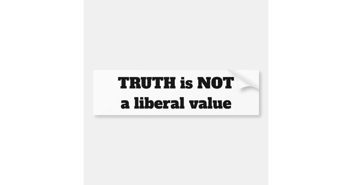 truth is not a liberal value bumper sticker | Zazzle