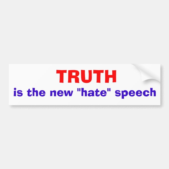 Truth is the new "hate" speech bumper sticker | Zazzle.com