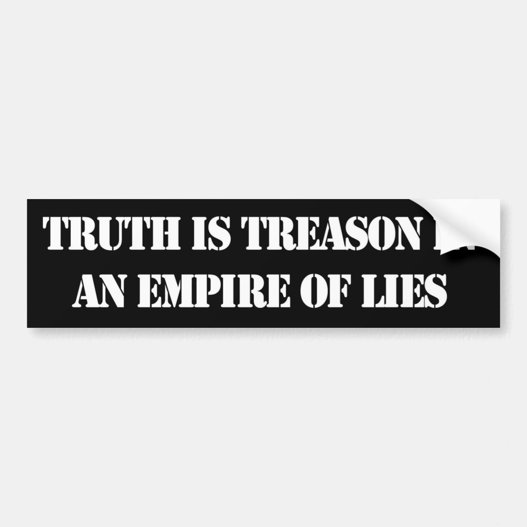 Truth is treason in an empire of lies bumper sticker | Zazzle