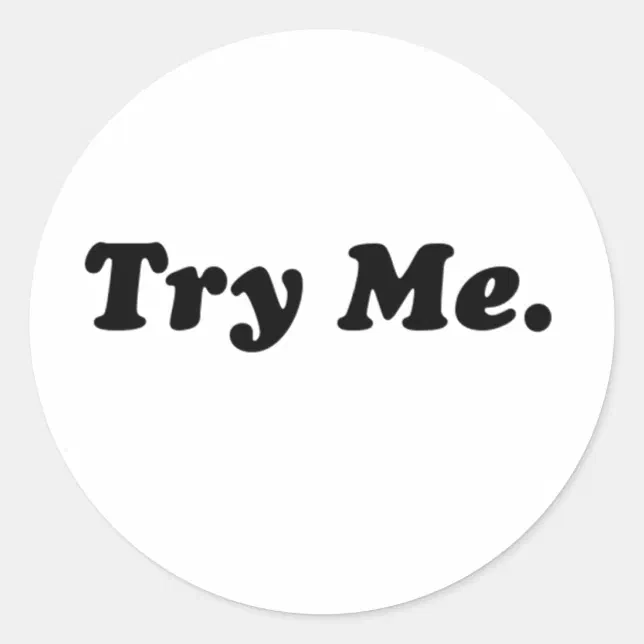 try me classic round sticker | Zazzle