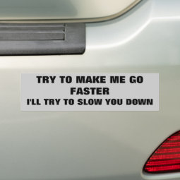 Try to make me go faster bumper sticker | Zazzle