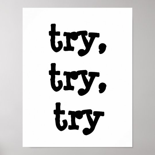 try, try, try poster | Zazzle.com