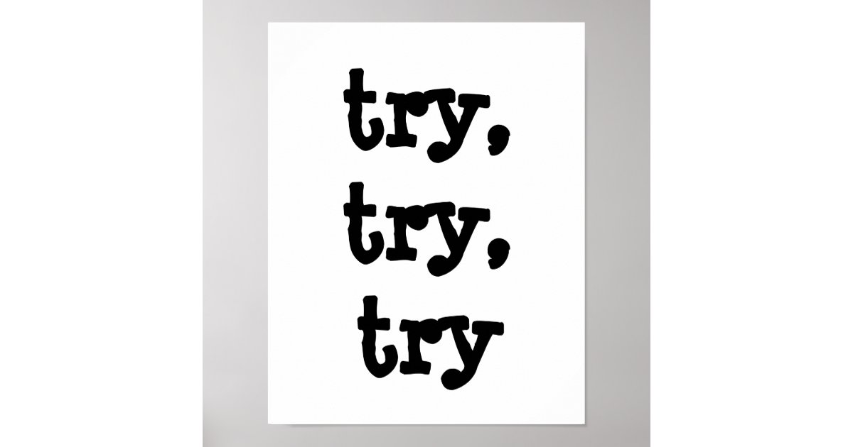 try, try, try poster | Zazzle