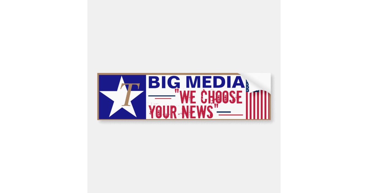 T's for Trump Big Media- WE Choose Your News Bumper Sticker | Zazzle