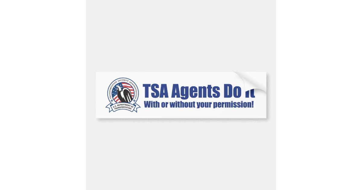 TSA Agents Do It (With or Without YOUR Permission) Bumper Sticker | Zazzle