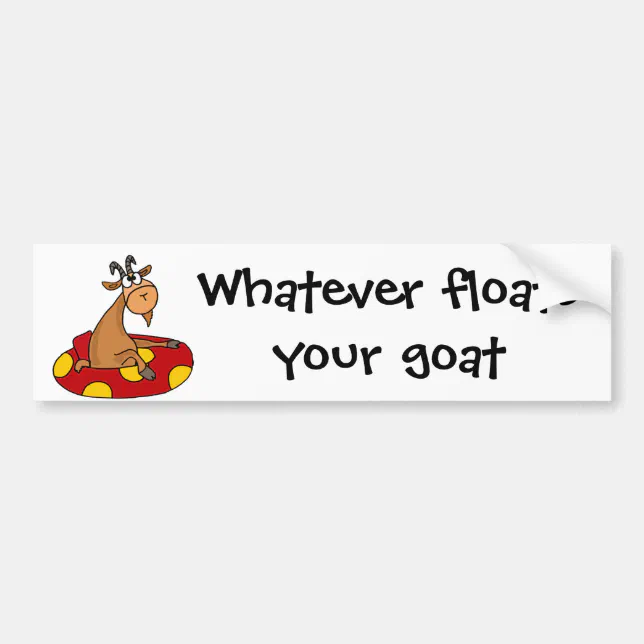 TU- Funny Whatever Floats Your Goat Cartoon Bumper Sticker | Zazzle