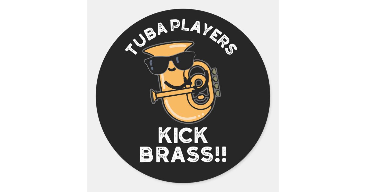 Tuba Players Kick Brass Funny Music Pun Dark BG Classic Round Sticker ...