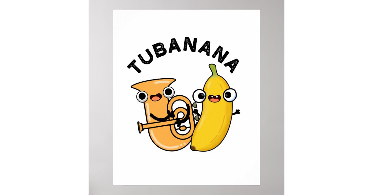 Tubanana Funny Tuba Banana Pun Poster | Zazzle