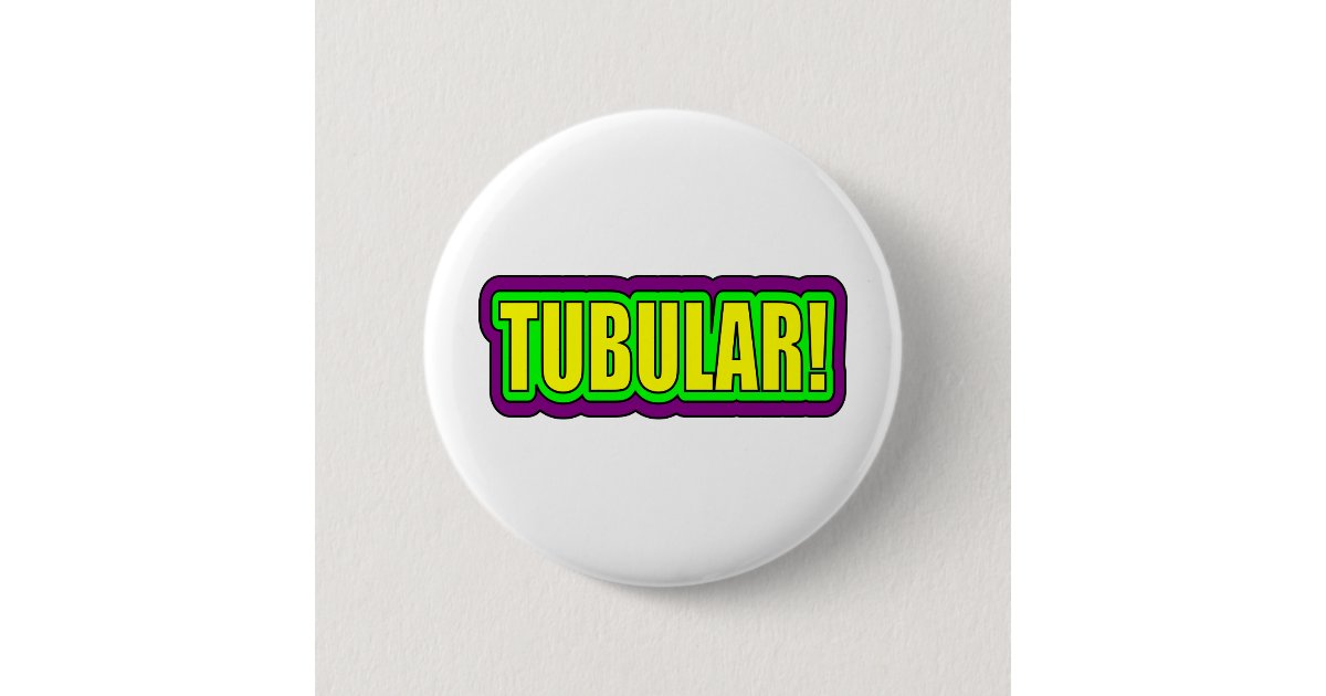 Tubular! (80's Slang) Pinback Button | Zazzle