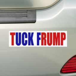"TUCK FRUMP” BUMPER STICKER | Zazzle