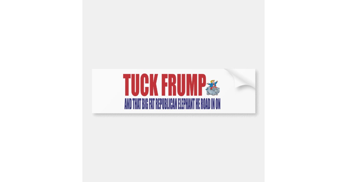 TUCK FRUMP BUMPER STICKER | Zazzle