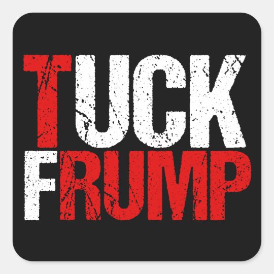 Tuck Frump Funny Anti Donald Trump Square Sticker | Zazzle.com