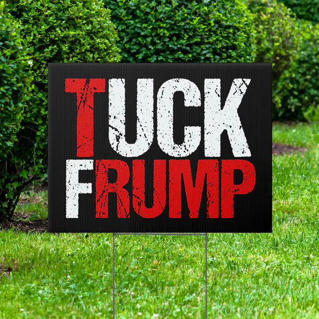 Tuck Frump Funny Anti Donald Trump Yard Sign | Zazzle