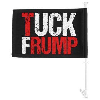 Tuck Frump Funny Anti Trump Car Flag | Zazzle