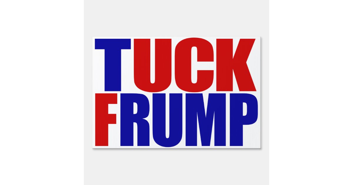 "TUCK FRUMP” (single-sided) Sign | Zazzle