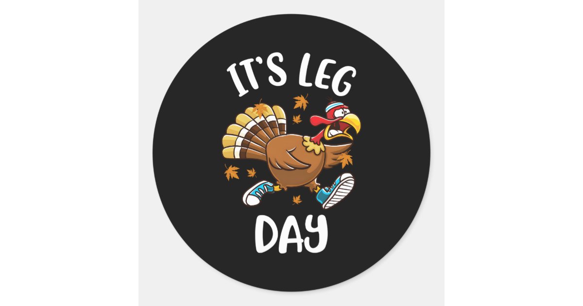 Turkey Exercise Workout Thanksgiving Its Leg Day Classic Round Sticker ...