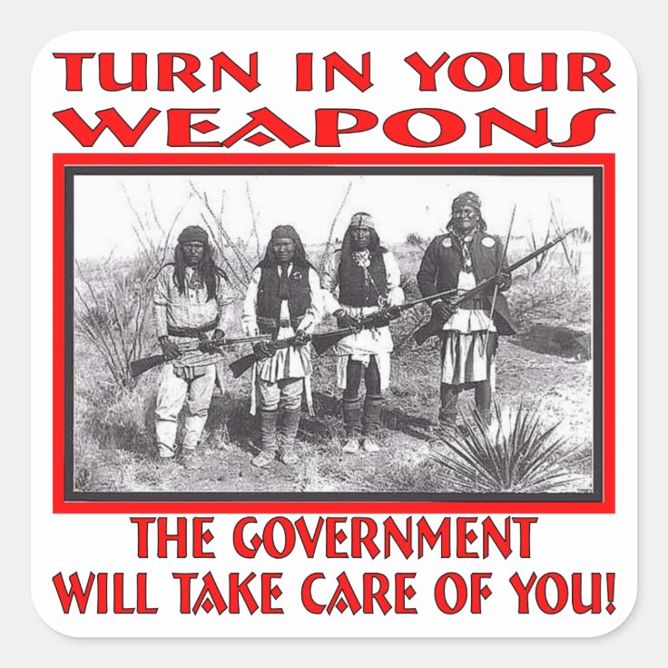 Turn In Your Weapons The Government Will Take Care Square Sticker | Zazzle