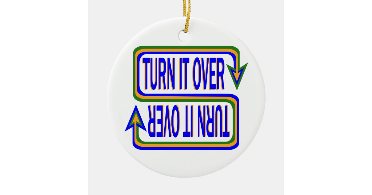 Turn It Over Inspirational Saying Quote Ceramic Ornament | Zazzle
