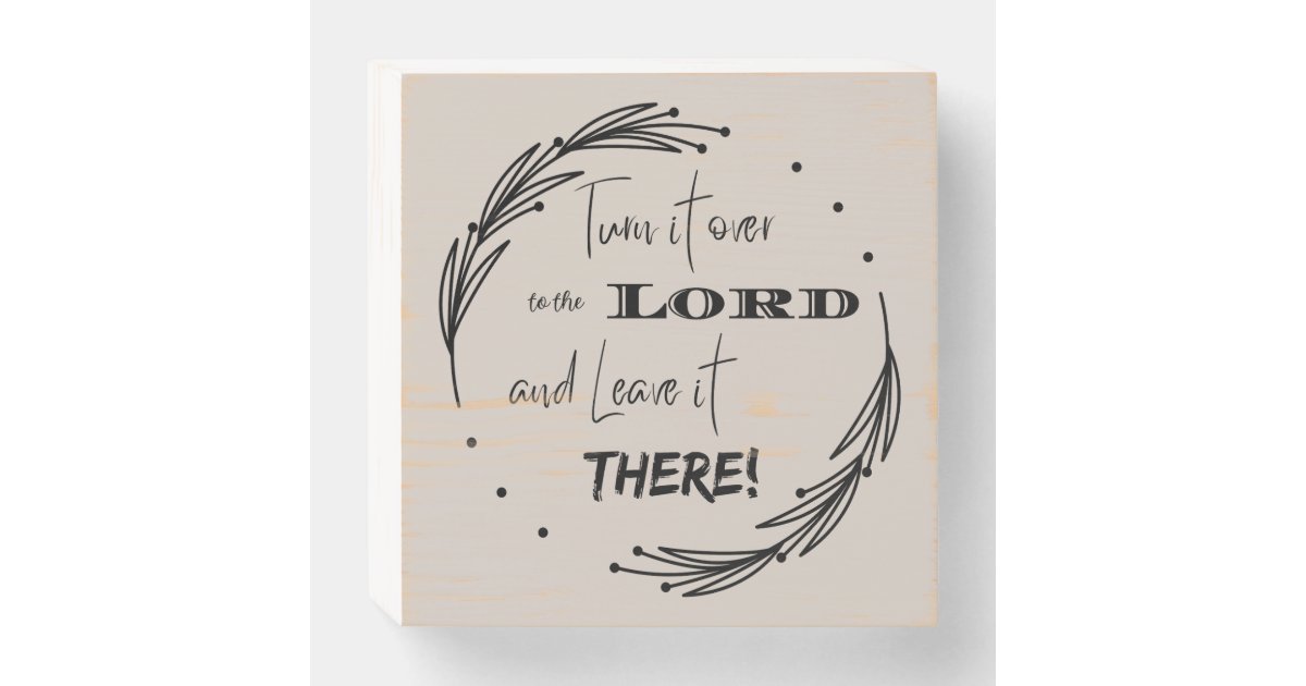 Turn it Over to the Lord and Leave it There Wooden Box Sign | Zazzle