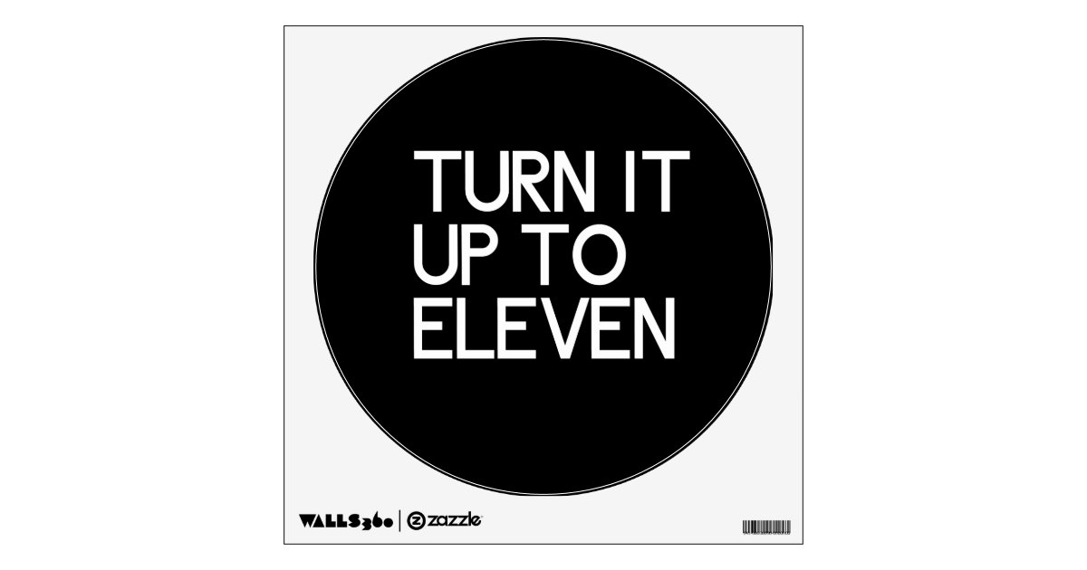 Turn It Up To Eleven Wall Decal | Zazzle