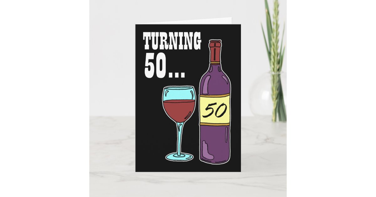 Turning 50 Wine 50th Birthday Card | Zazzle