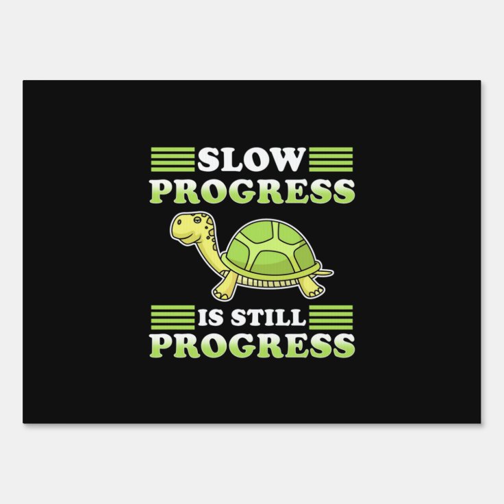 Turtle Art Slow Progress Sign | Zazzle