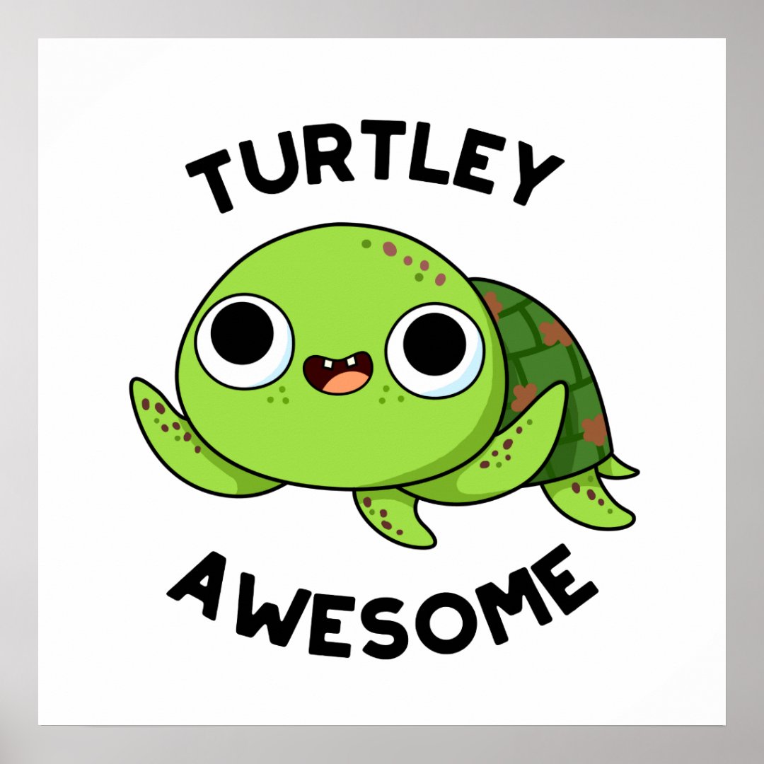 Turtley Awesome Funny Turtle Pun Poster | Zazzle
