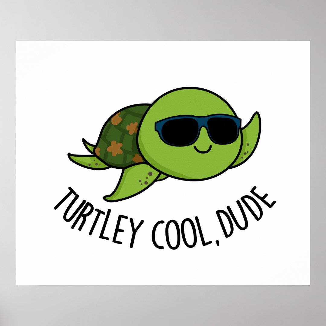 Turtley Cool Dude Funny Turtle Pun Poster | Zazzle