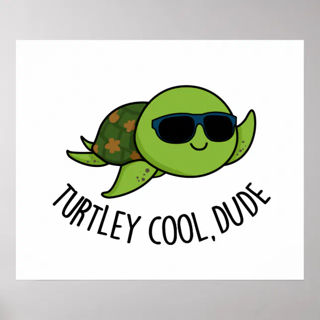 Turtley Cool Dude Funny Turtle Pun Poster | Zazzle