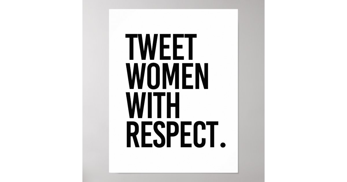 TWEET WOMEN WITH RESPECT - POSTER | Zazzle