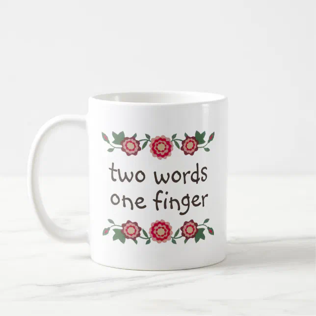 Two Words One Finger Funny Middle Finger Quote Coffee Mug | Zazzle
