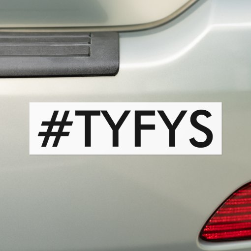 #TYFYS Bumper Sticker | Zazzle