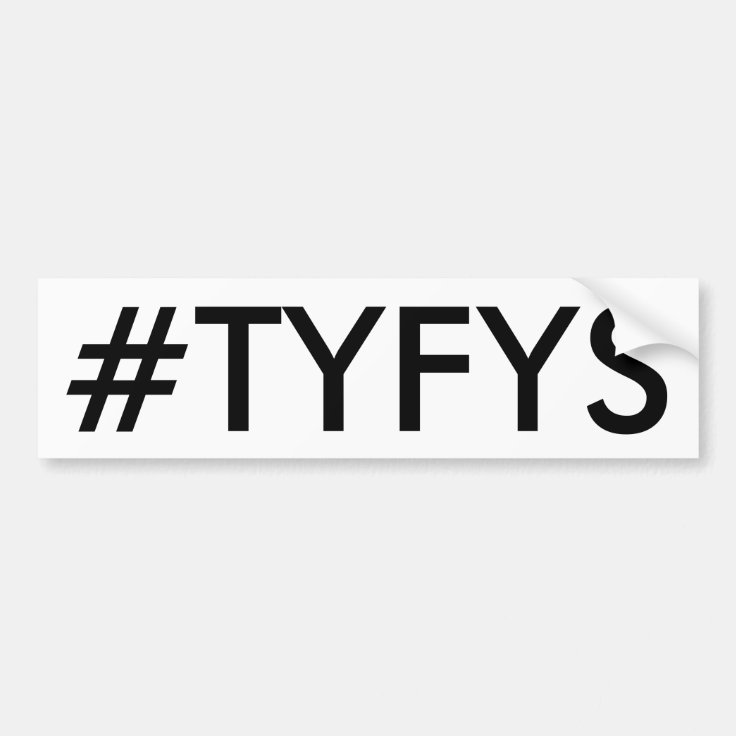 #TYFYS Bumper Sticker | Zazzle