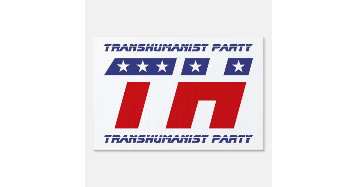 U.S. Transhumanist Party Sign | Zazzle