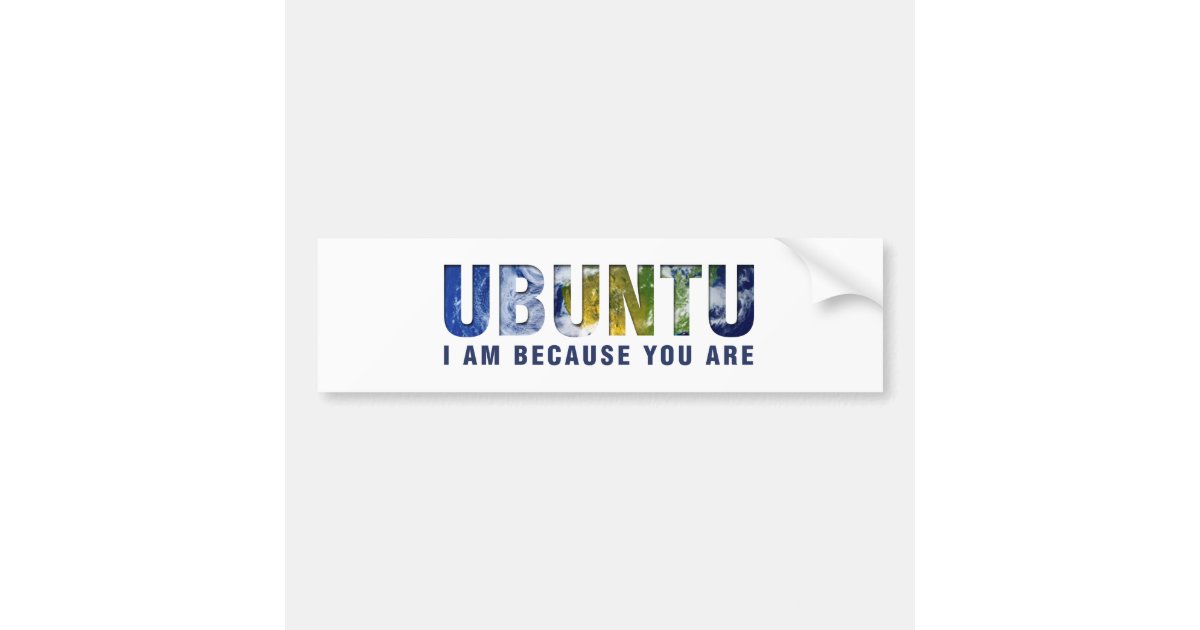 Ubuntu - I am because you are Bumper Sticker | Zazzle